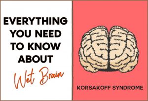 Everything You Need to Know About Wet Brain (Korsakoff Syndrome ...