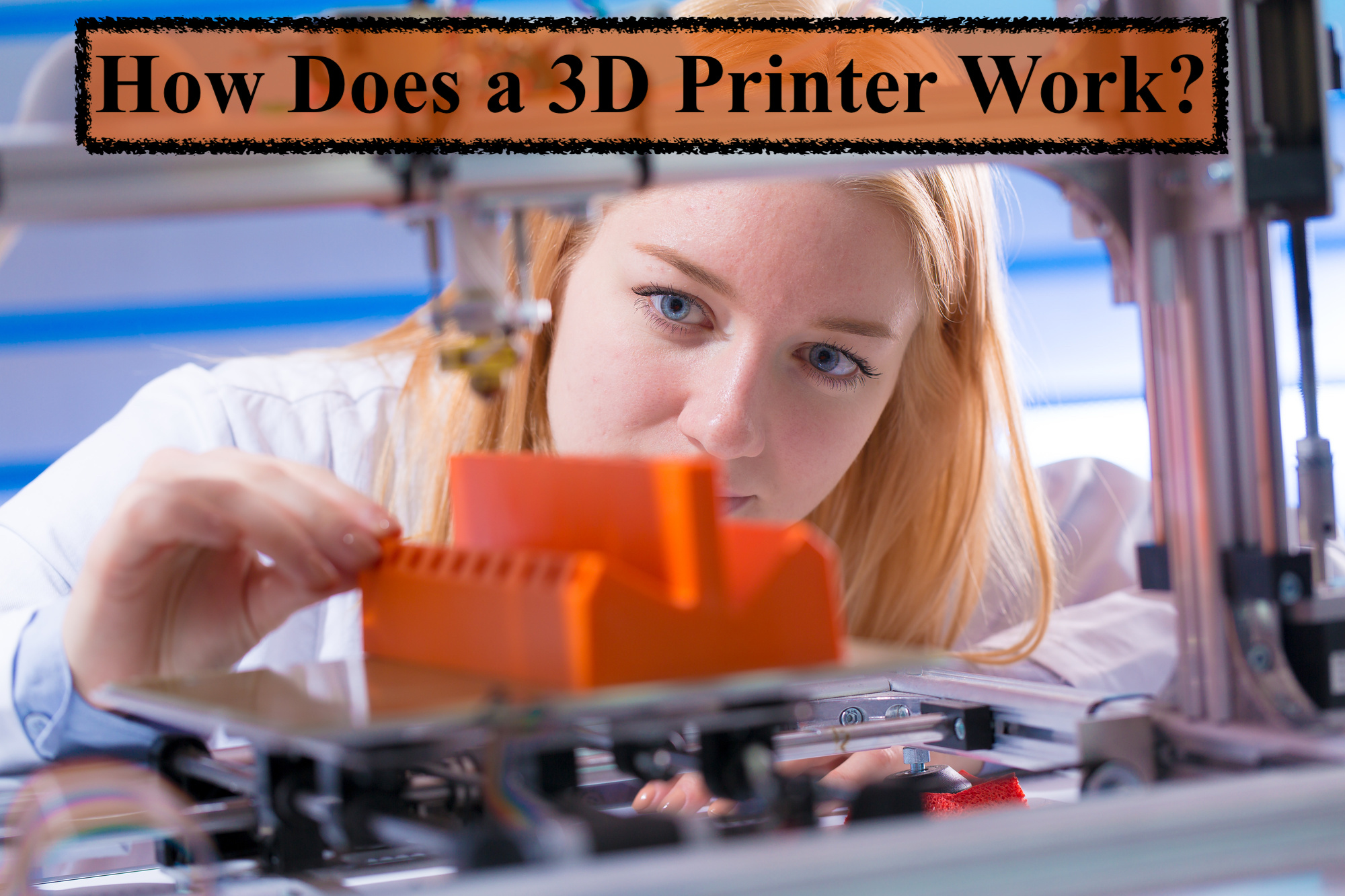 How Does A 3D Printer Work A Guide On What You Should Know 